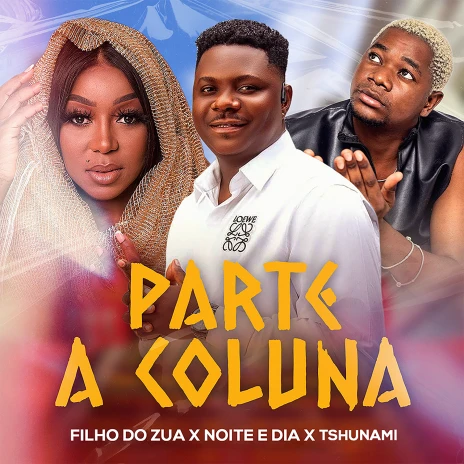 Filho do Zua - Parte a Coluna ft. Tshunami & Noite e Dia MP3 Download & Lyrics | Boomplay