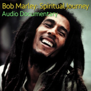 Download Bob Marley album songs: Bob Marley: Spirital Journey Audio Documentary | Boomplay Music