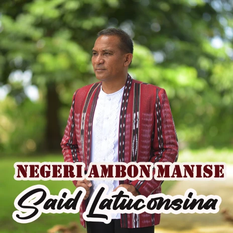 SAID LATUCONSINA NEGERI AMBON MANISE Lyrics | Boomplay