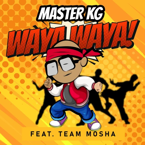 Master KG - Waya Waya (feat. Team Mosha) MP3 Download & Lyrics | Boomplay