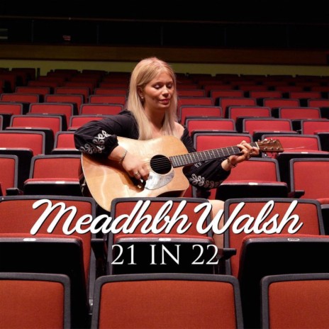 Meadhbh Walsh 21 in 22 Lyrics | Boomplay