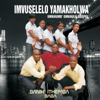 Download IMVUSELELO YAMAKHOLWA album songs: BANIK' ITHEMBA BABA ...