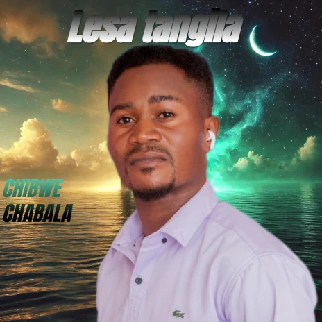CHIBWE CHABALA - LESA TANGILA MP3 Download & Lyrics | Boomplay