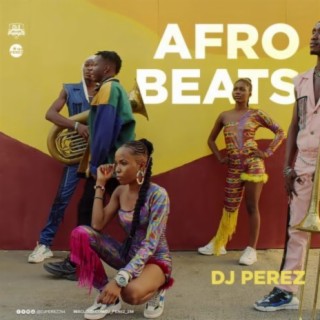 Download DJ Perez album songs: Afro Beats Mix | Boomplay Music