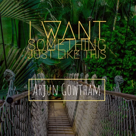 Download Arjun Gowtham album songs: I Want Something Just Like This ...