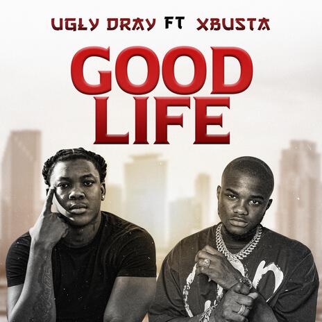Ugly Dray Good Life ft. Xbusta Lyrics | Boomplay