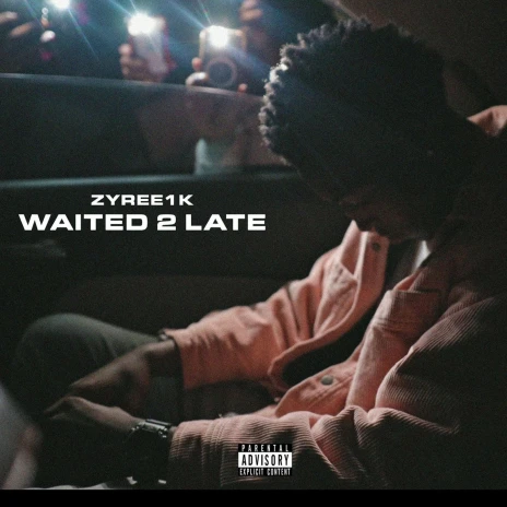Download Zyree 1k album songs: Waited 2 Late | Boomplay Music