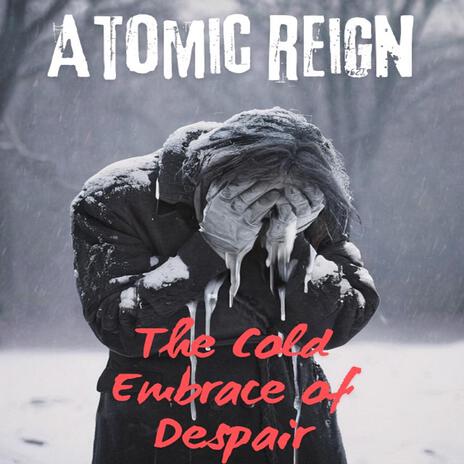 Atomic Reign - The Cold Embrace Of Despair MP3 Download & Lyrics | Boomplay