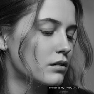 Download Mia Wren album songs: You Broke My Trust, Vol. 2 | Boomplay Music