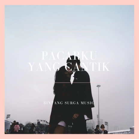Bintang Surga Music - Pacarku Yang Cantik MP3 Download & Lyrics | Boomplay