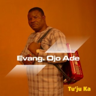 Download Evangelist Ojo Ade album songs: Tu'ju Ka | Boomplay Music