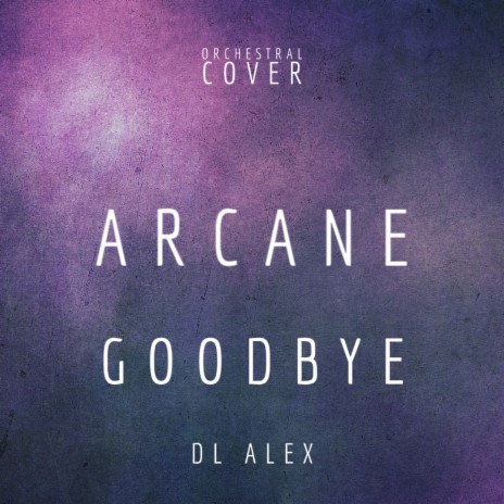 Alexis DL - Goodbye : Arcane ORCHESTRAL COVER MP3 Download & Lyrics ...