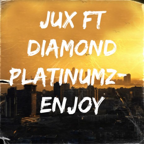 JUX - ENJOY ft. DIAMOND PLATINUMZ MP3 Download & Lyrics | Boomplay