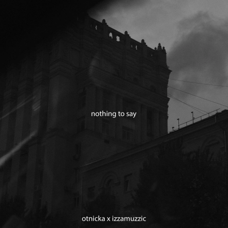 Otnicka - Nothing to Say ft. Izzamuzzic MP3 Download & Lyrics | Boomplay
