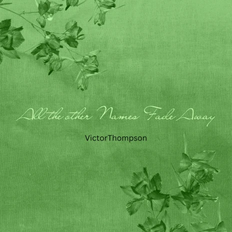 VICTORTHOMPSON All the Other Names Fade Away Lyrics | Boomplay