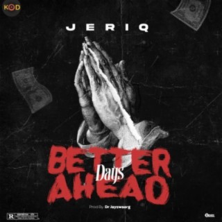 Download Jeriq album songs: Better Days Ahead | Boomplay Music
