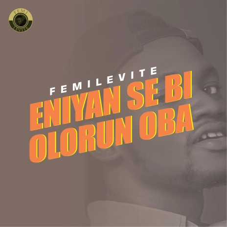 Femilevite - Eniyan Se Bi Olorun Oba MP3 Download & Lyrics | Boomplay