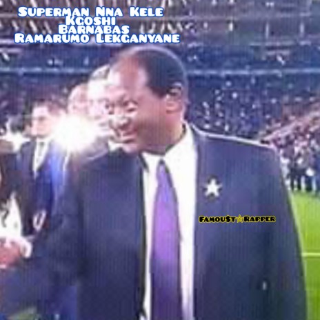 Superman nna Kele Kgoshi Barnabas Ramarumo Lekganyane - Famou$t☆Rapper ...