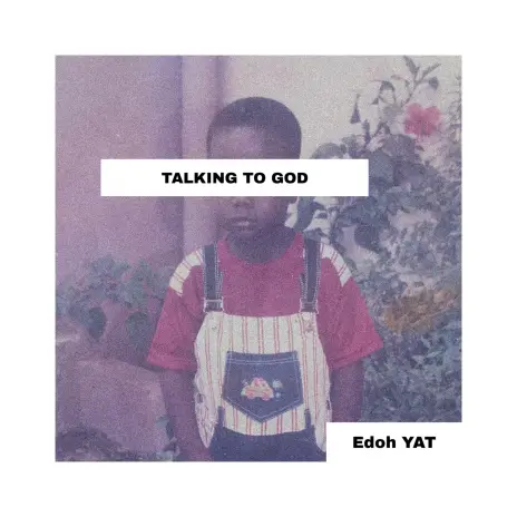 Download Edoh YAT album songs: Talking to God | Boomplay Music