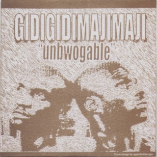 Download Gidi Gidi Maji Maji album songs: Unbwogable | Boomplay Music