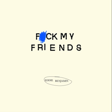 Eddie Benjamin - F#ck My Friends MP3 Download & Lyrics | Boomplay