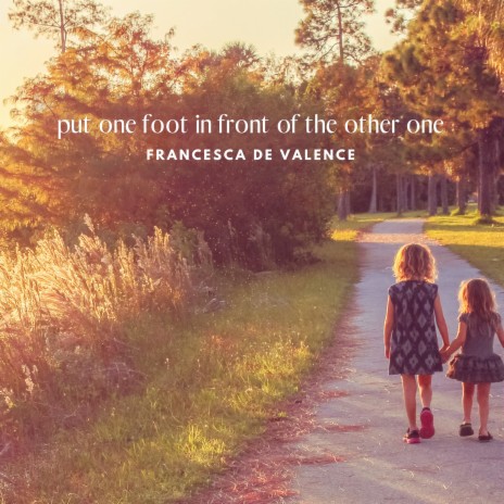 Francesca de Valence - Put One Foot In Front Of The Other One MP3 ...